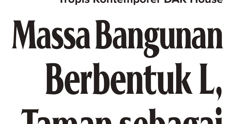 Tropis Kontemporer DAK House. Massa Bangunan Berbentuk L, Taman sebagai ...