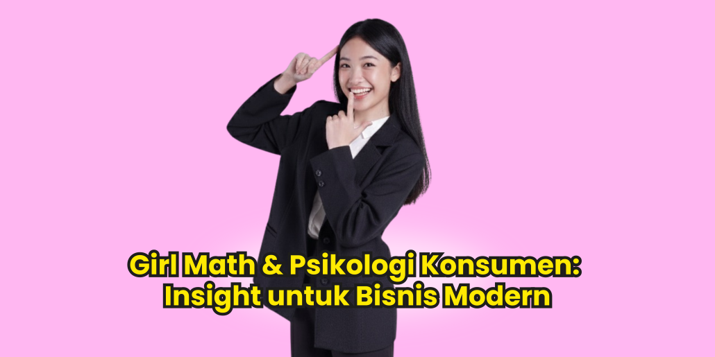 Girl Math & Psikologi Konsumen untuk Bisnis Modern