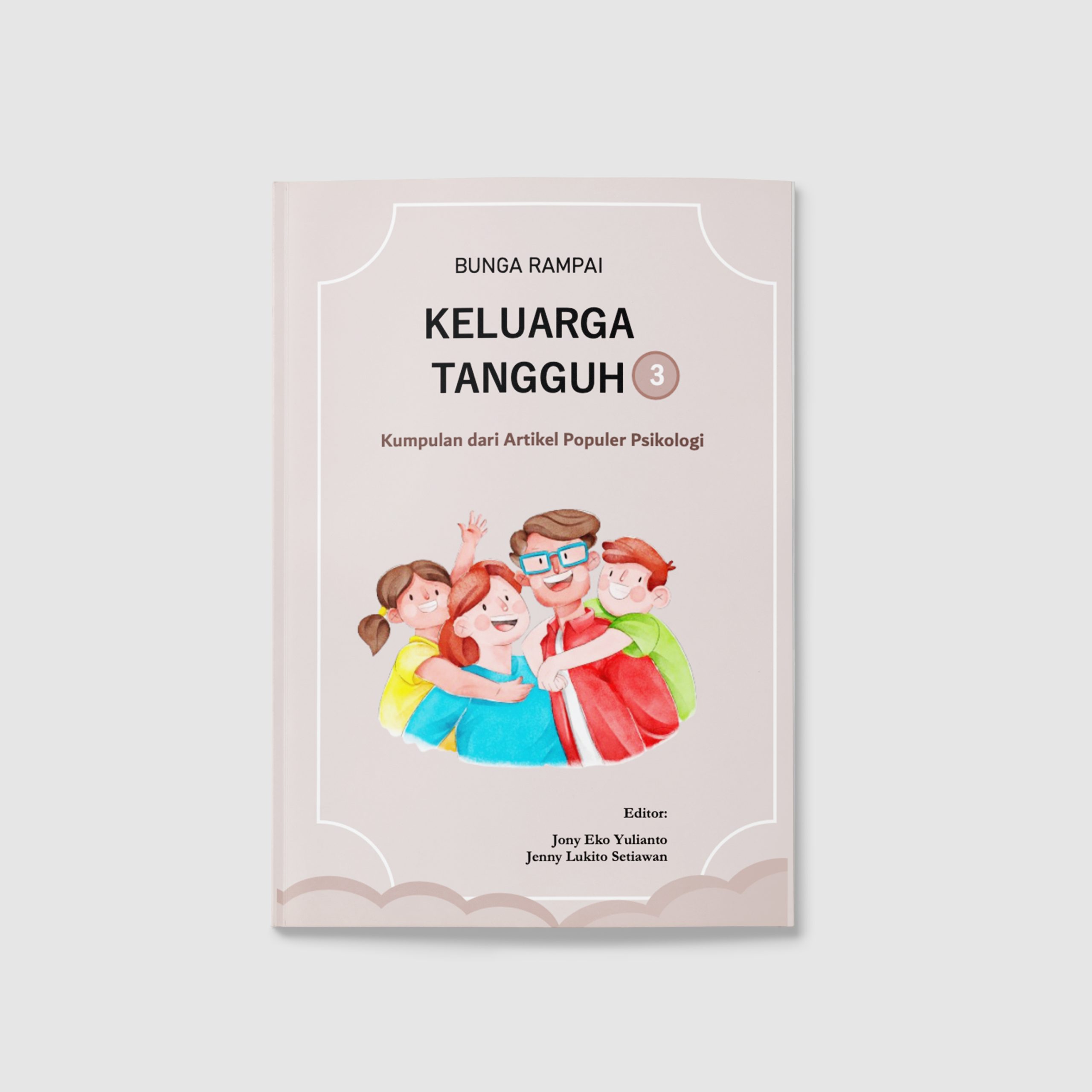 Bunga Rampai Keluarga Tangguh 3: Kumpulan dari Artikel Populer ...