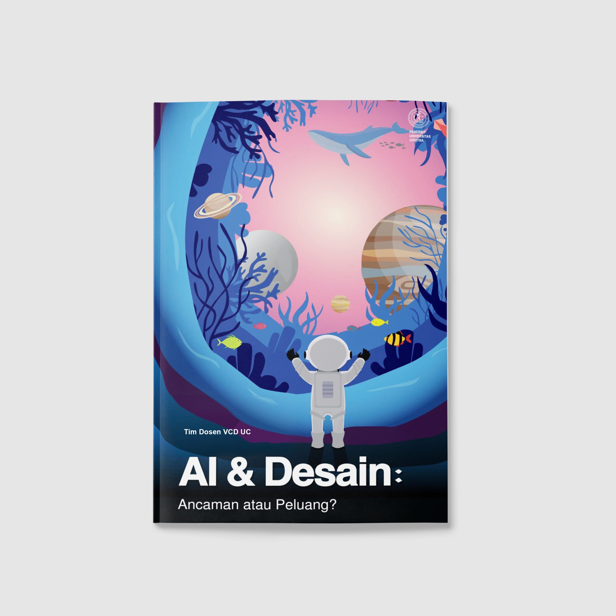 AI & Desain: Ancaman atau Peluang? - Penerbit Universitas Ciputra AI & Desain: Ancaman atau Peluang? - Penerbit Universitas Ciputra